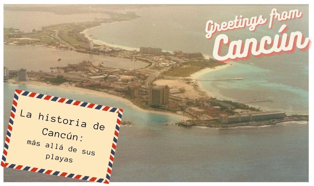 22 Datos Interesantes De La Historia De Cancún Uniendo Al Caribe